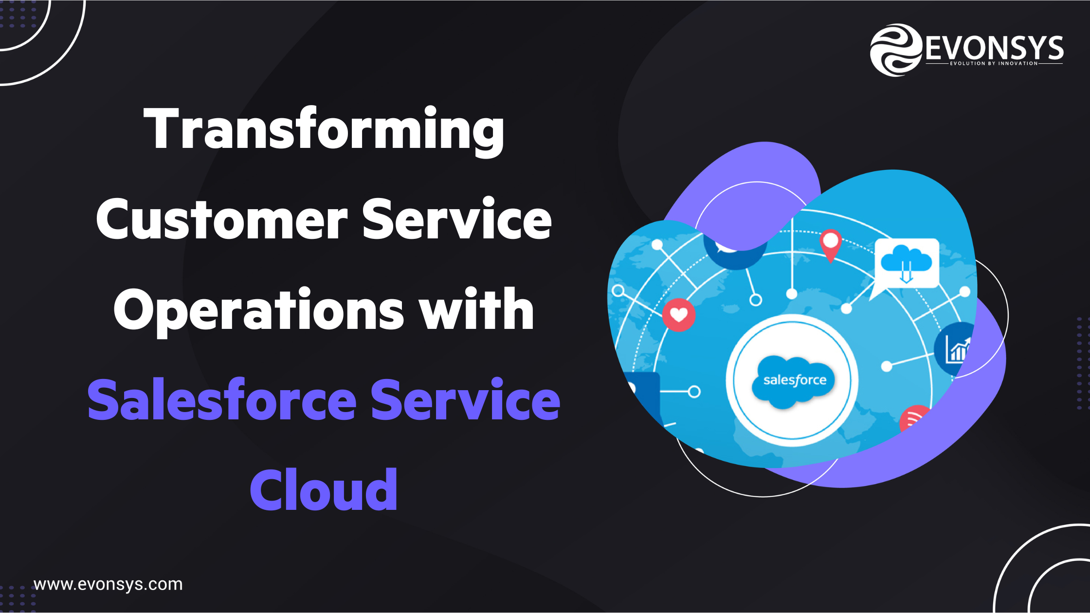 Transforming Customer Service Operations with Salesforce Service Cloud